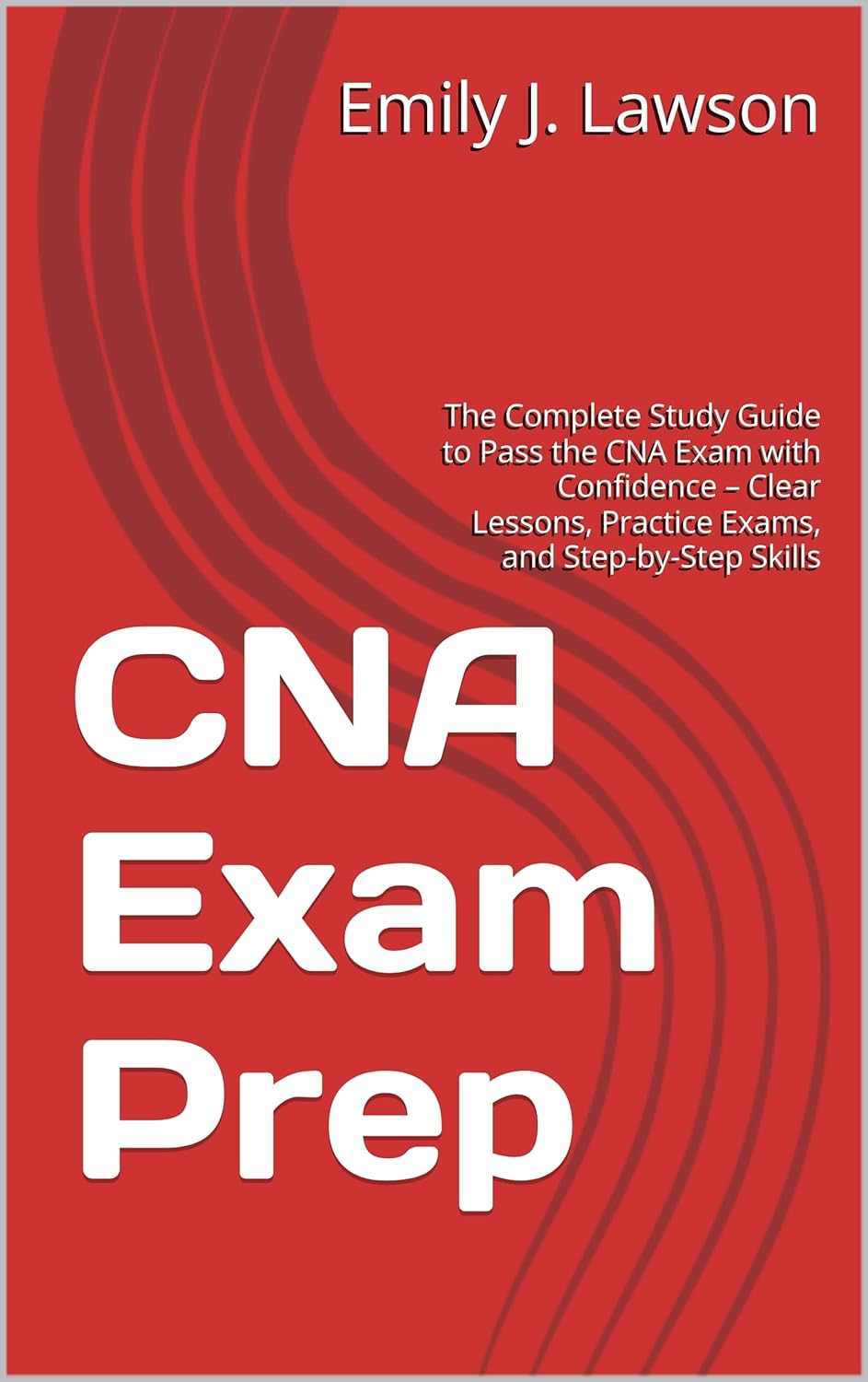 CNA Exam Prep: The Complete Study Guide to Pass the CNA Exam with ...