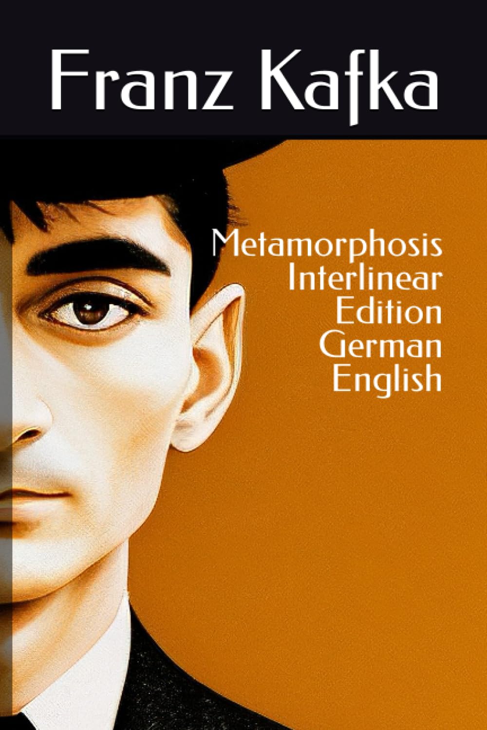 Metamorphosis: An Interlinear Edition of Kafka's Die Verwandlung ...