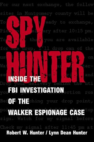 Spy Hunter: Inside the FBI Investigation of the Walker Espionage Case ...
