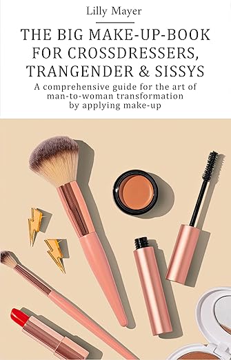 The big make-up book for crossdressers, transgender & Sissies: A comprehensive guide for the art ...