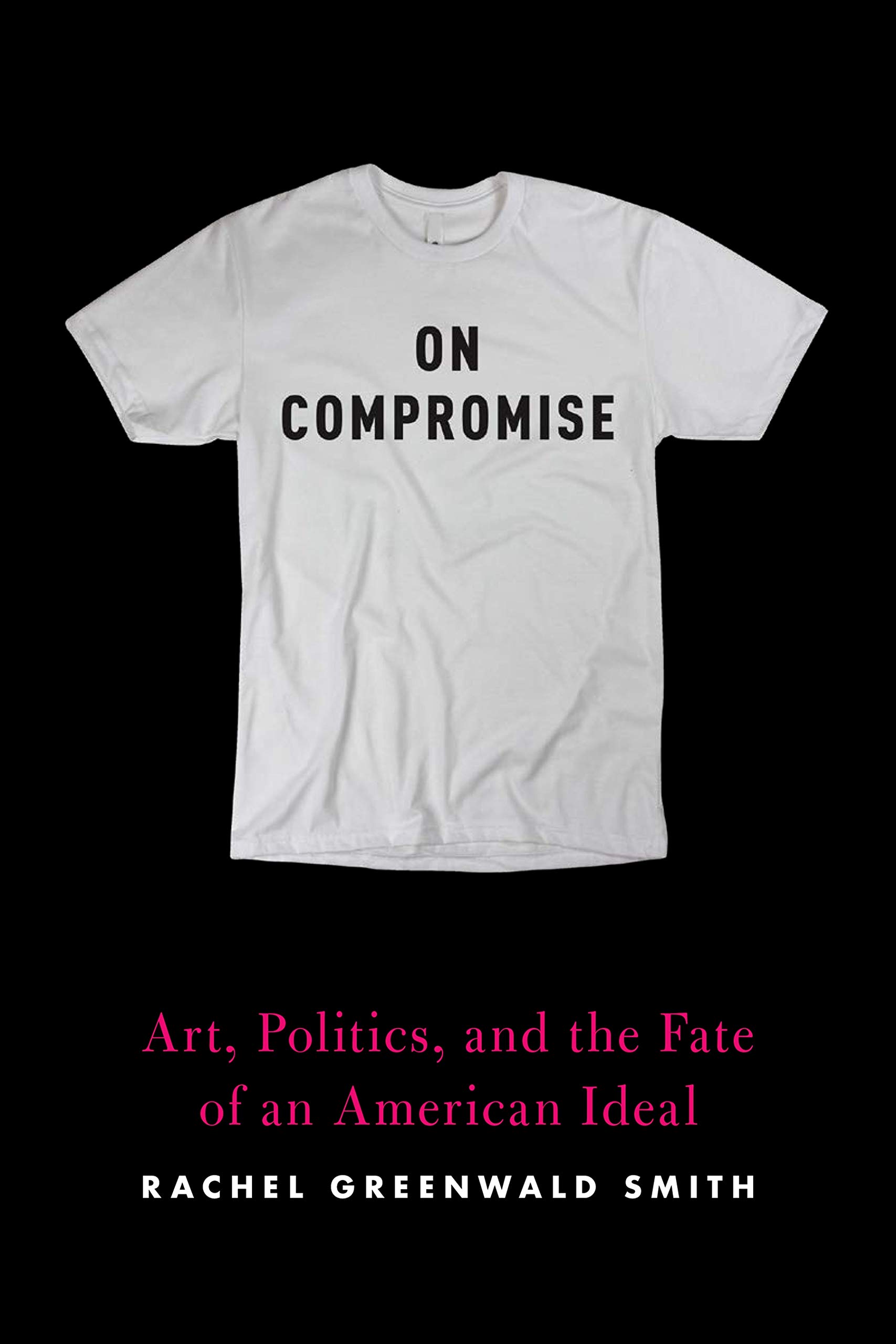 Amazon.com: On Compromise: Art, Politics, and the Fate of an American ...