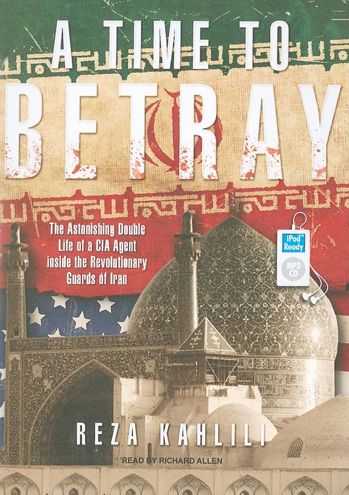 A Time to Betray: The Astonishing Double Life of a CIA Agent Inside the ...