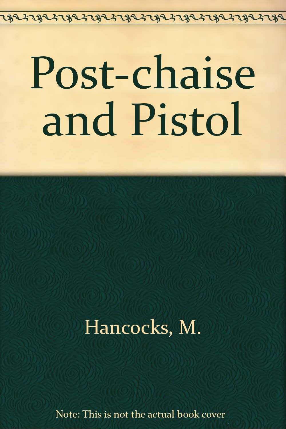 Post-chaise and Pistol: M. Hancocks: 9780709137818: Amazon.com: Books