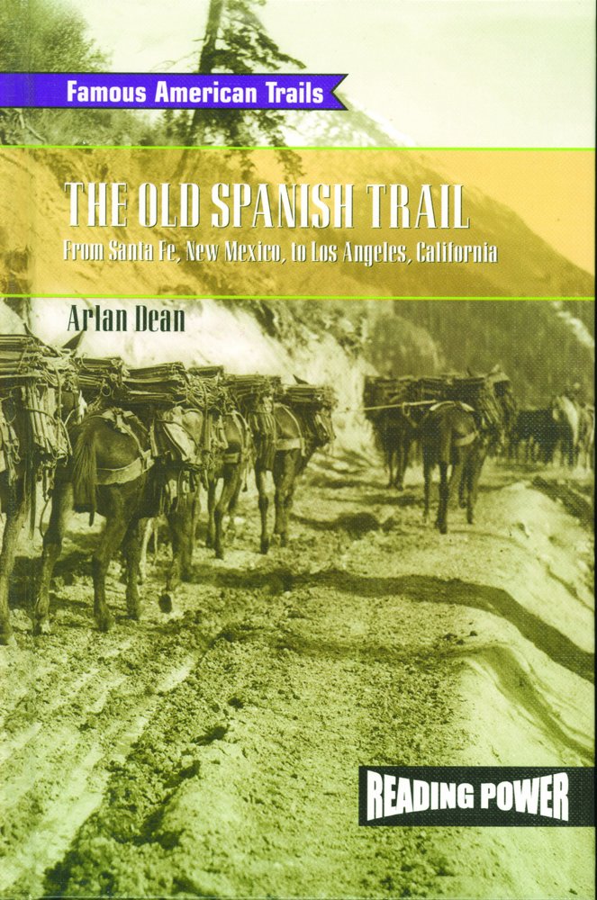 The Old Spanish Trail: From Santa Fe, New Mexico to Los Angeles ...