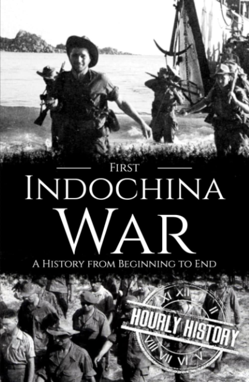 First Indochina War: A History from Beginning to End (Vietnam War ...