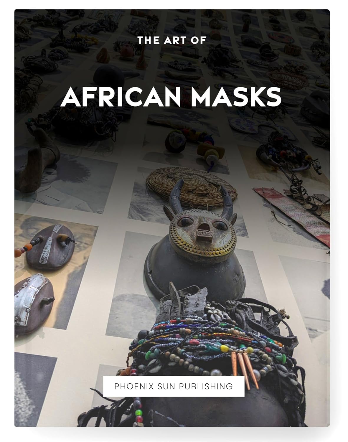 The Art Of African Masks - Kindle edition by Publishing, PS. Crafts ...