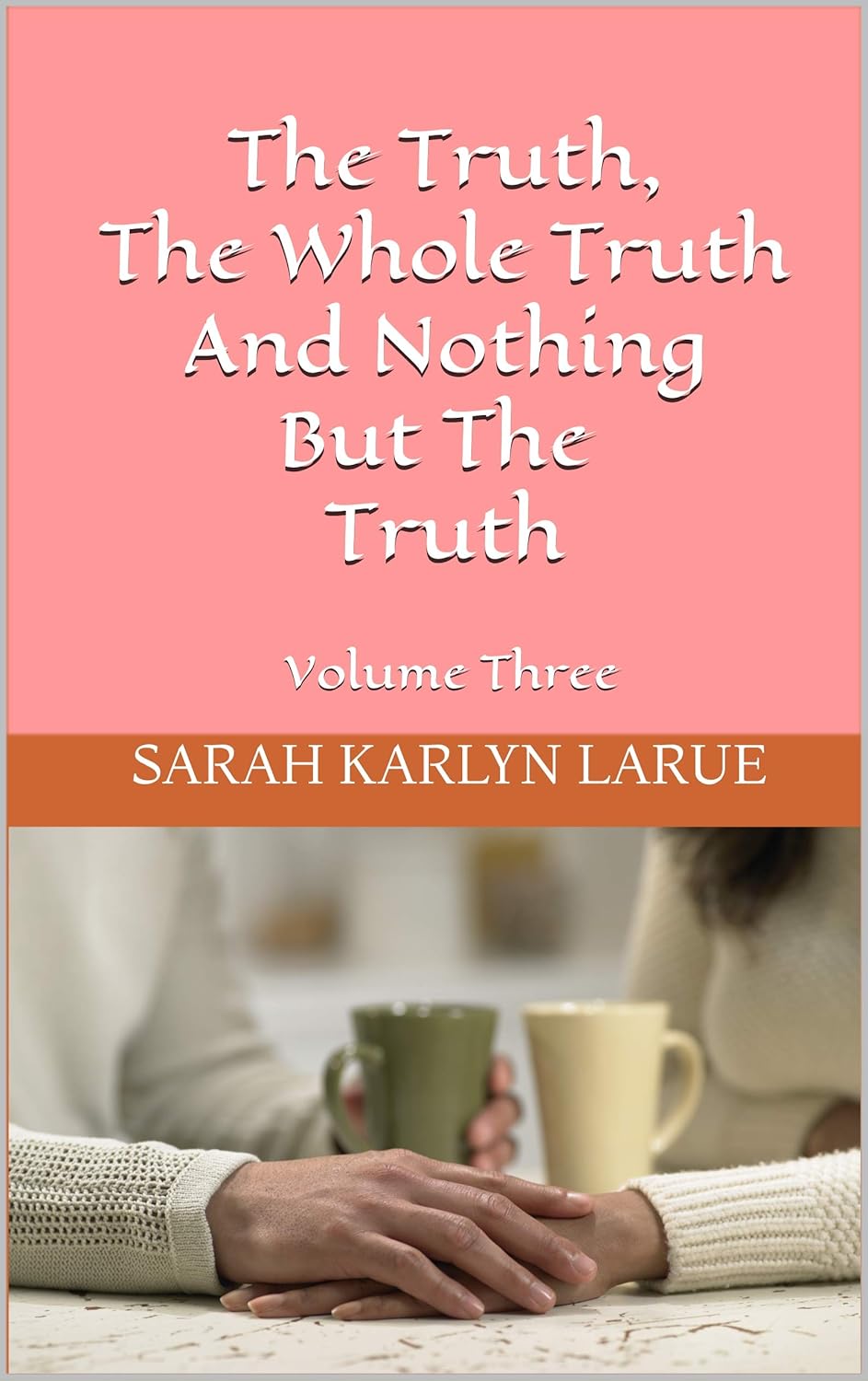The Truth, The Whole Truth And Nothing But The Truth: Volume Three ...