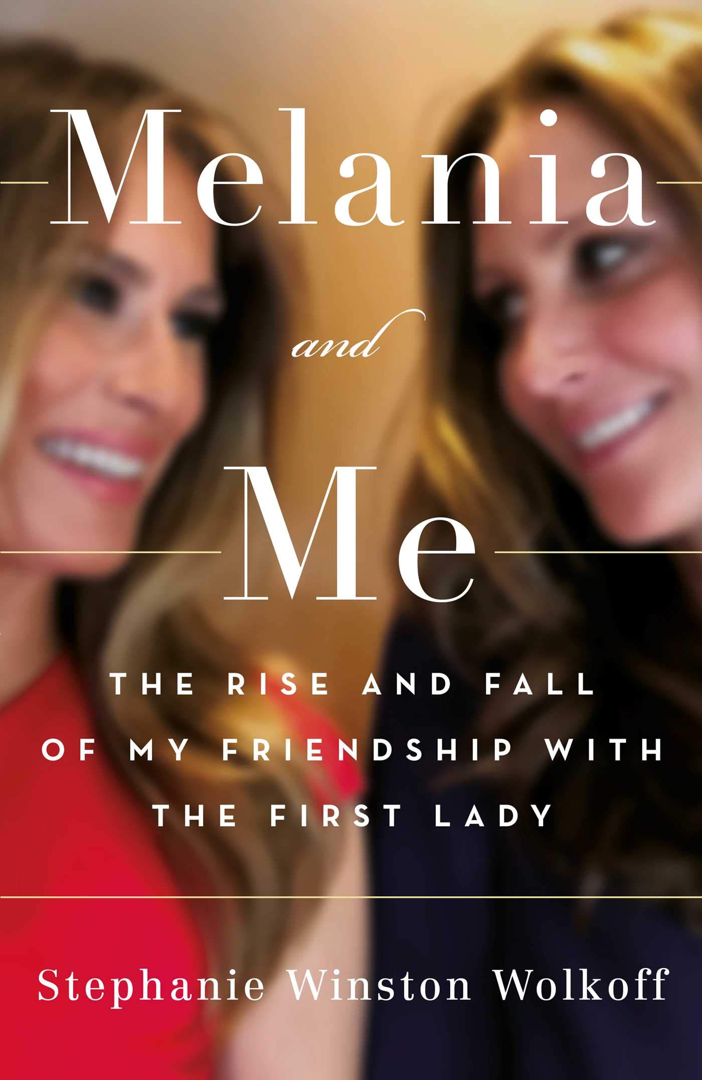 Melania and Me: The Rise and Fall of My Friendship with the First Lady ...