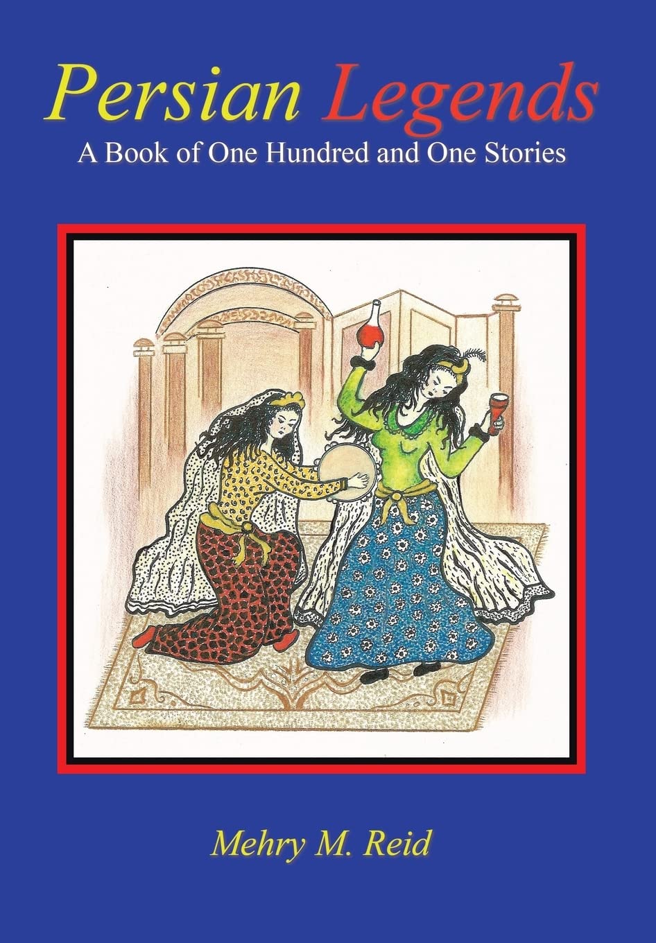 Persian Legends: A Book of One Hundred and One Stories: Reid, Mehry M ...