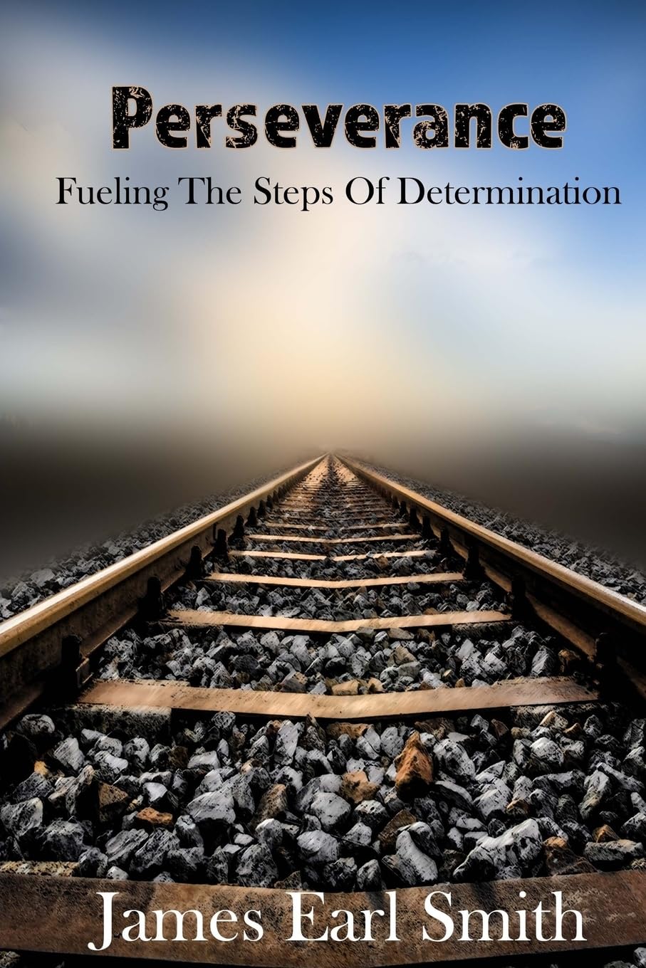 Perseverance: Fueling the Steps of Determination: Smith, James Earl ...