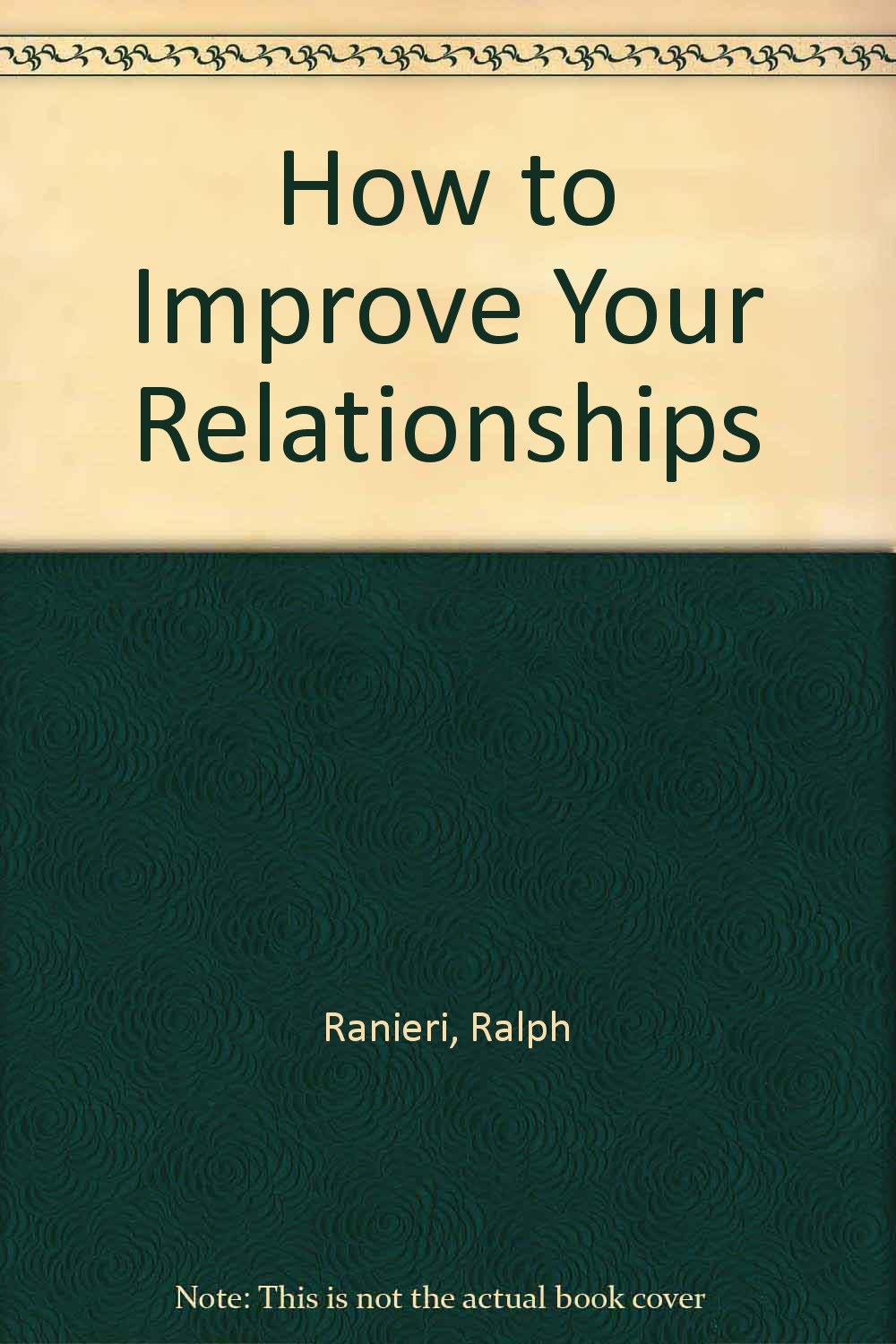 How to improve your relationships: Ranieri, Ralph F: 9780892432769 ...