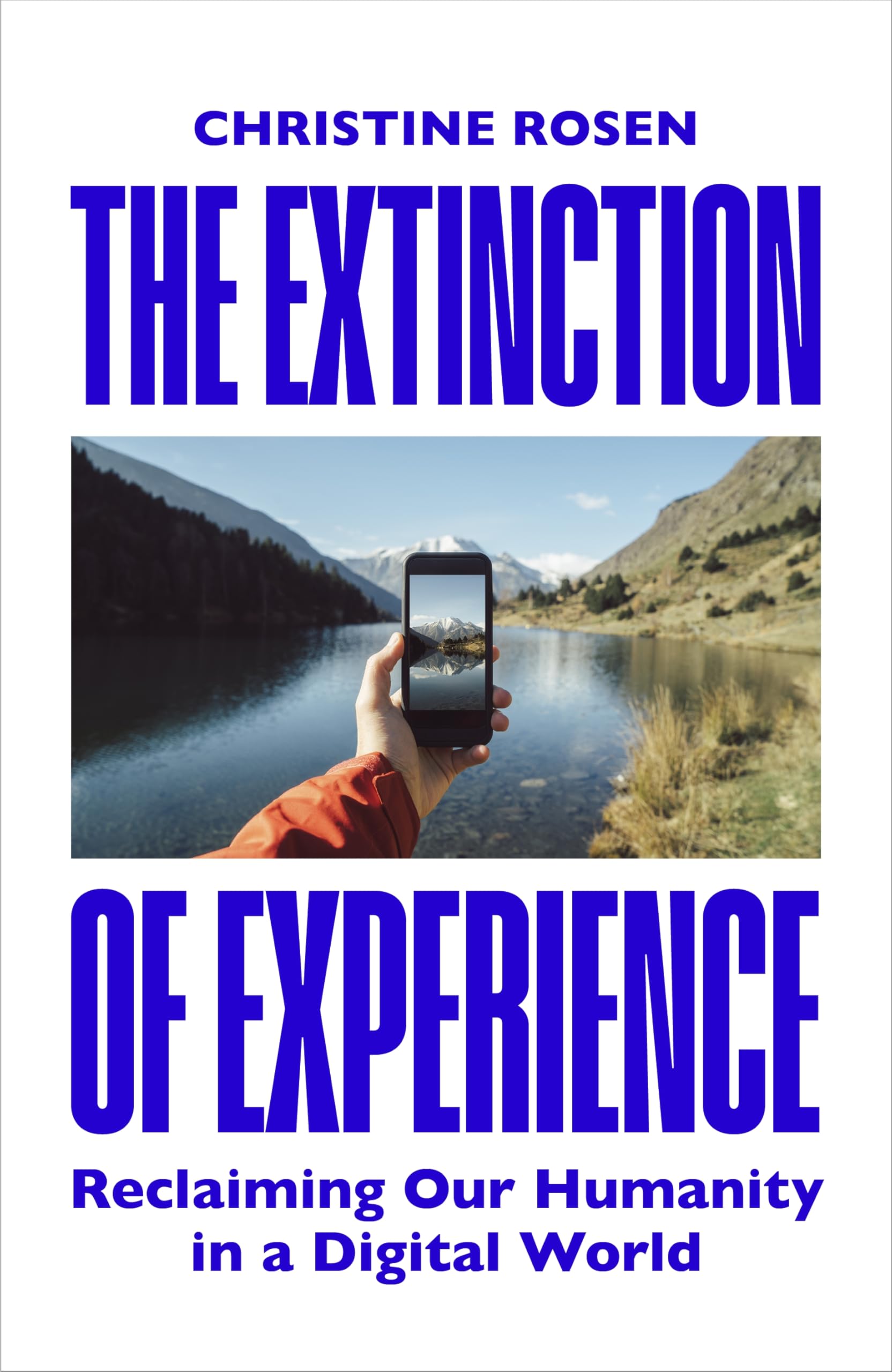 The Extinction of Experience: Reclaiming Our Humanity in a Digital ...
