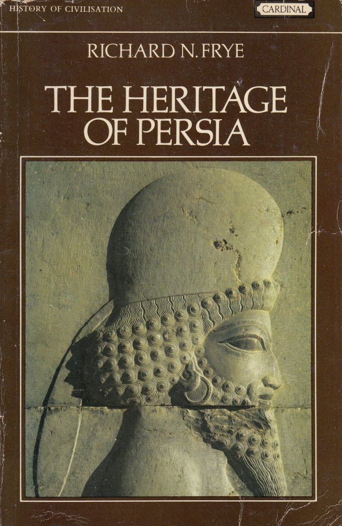 Heritage of Persia (History of civilisation): Richard N. Frye ...