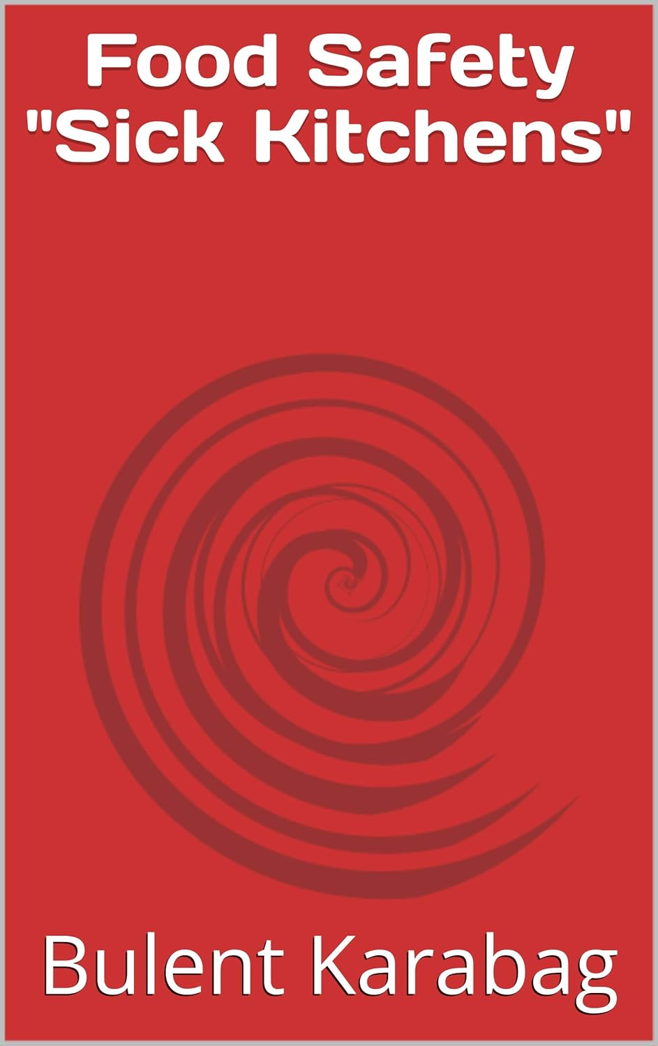 Food Safety "Sick Kitchens" - Kindle edition by Karabag, Bulent ...