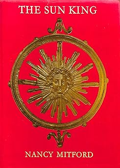 The Sun King. On Louis XIV. With plates, including: Nancy Mitford ...