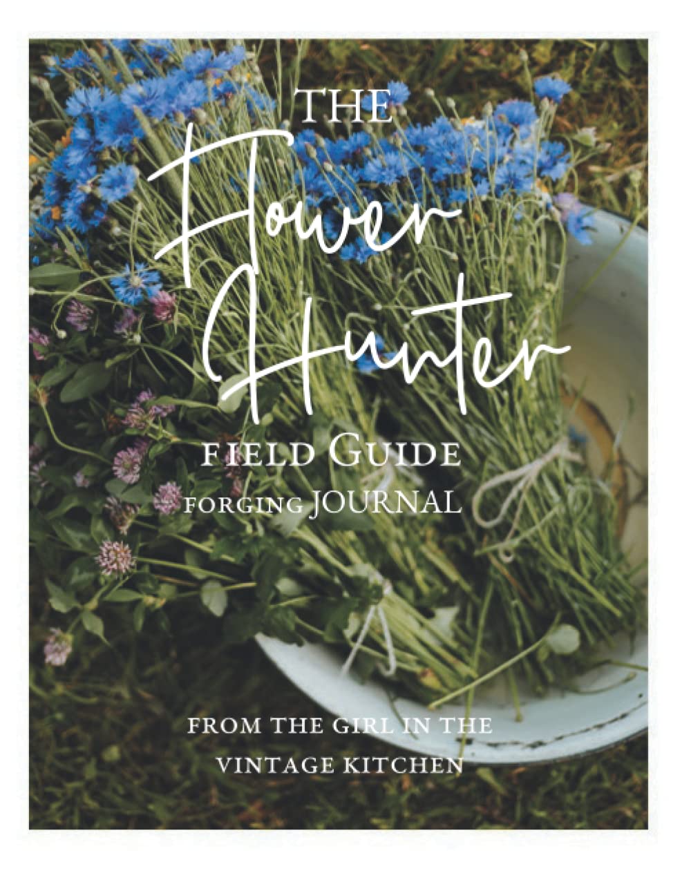 The Flower Hunter Field Guide: foraging Journal: Hepburn, J.K: Amazon ...