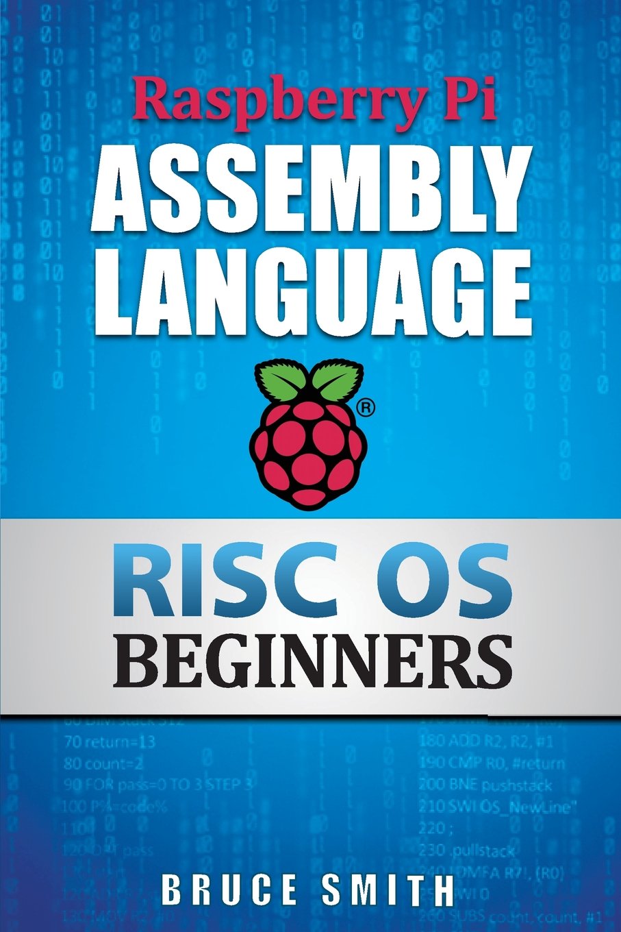 Raspberry Pi Assembly Language RISC OS Beginners: Smith, Bruce ...
