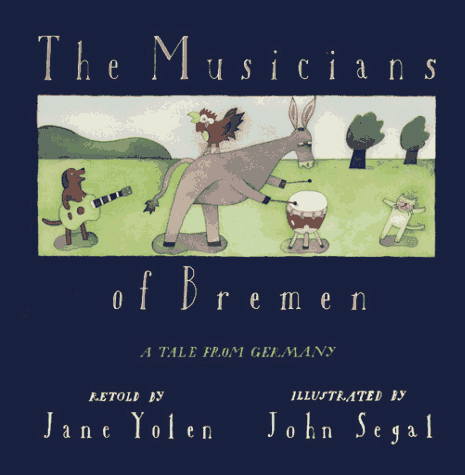 Musicians Of Bremen, The: A Tale From Germany: Yolen, Jane, Segal, John ...