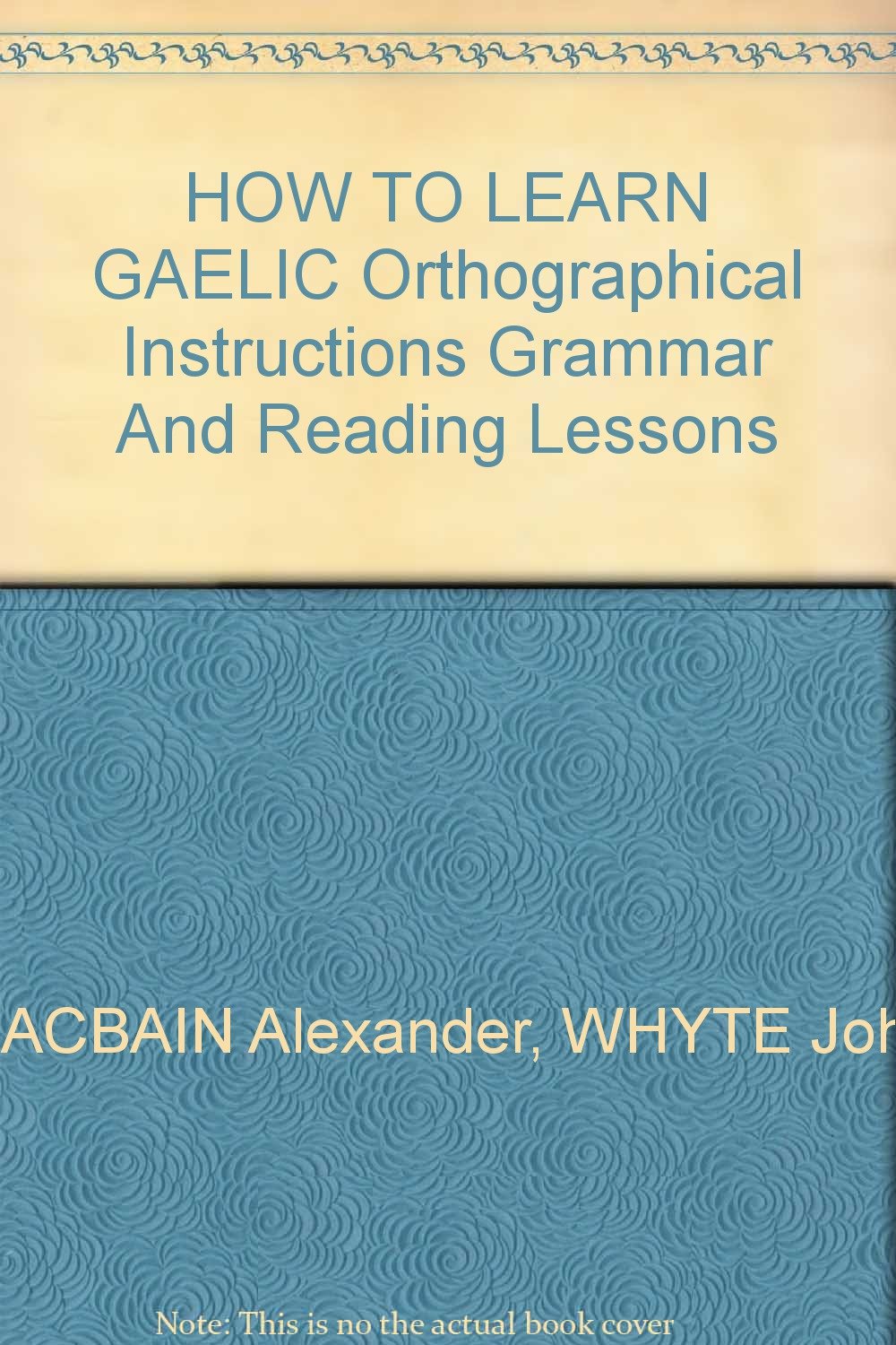 How to learn Gaelic : orthographical instructions, grammar, and reading ...