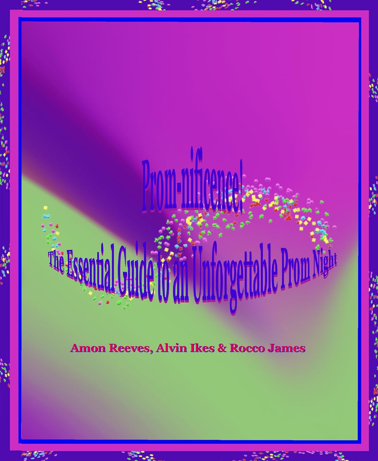 Prom-nificence!: The Essential Guide to an Unforgettable Prom Night ...