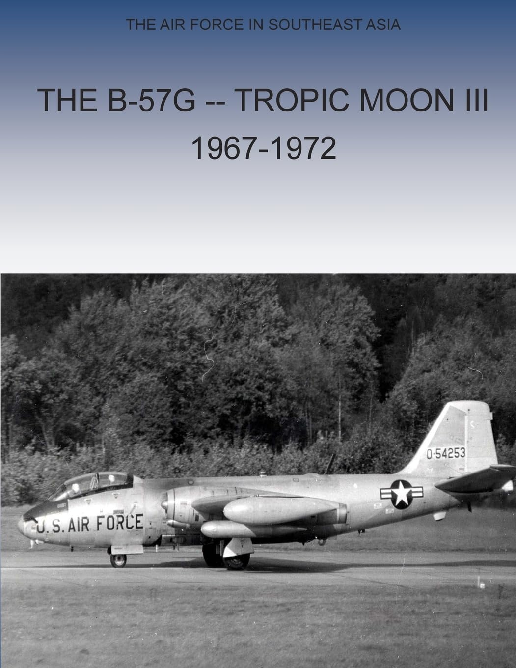 The B-57G Tropic Moon III, 1967-1972: Office of Air Force History and U ...