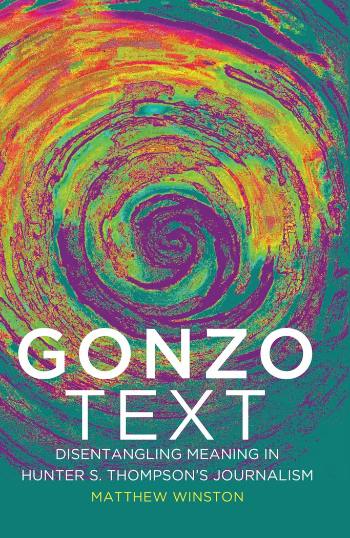 Amazon.com: Gonzo Text: Disentangling Meaning in Hunter S. Thompson’s ...