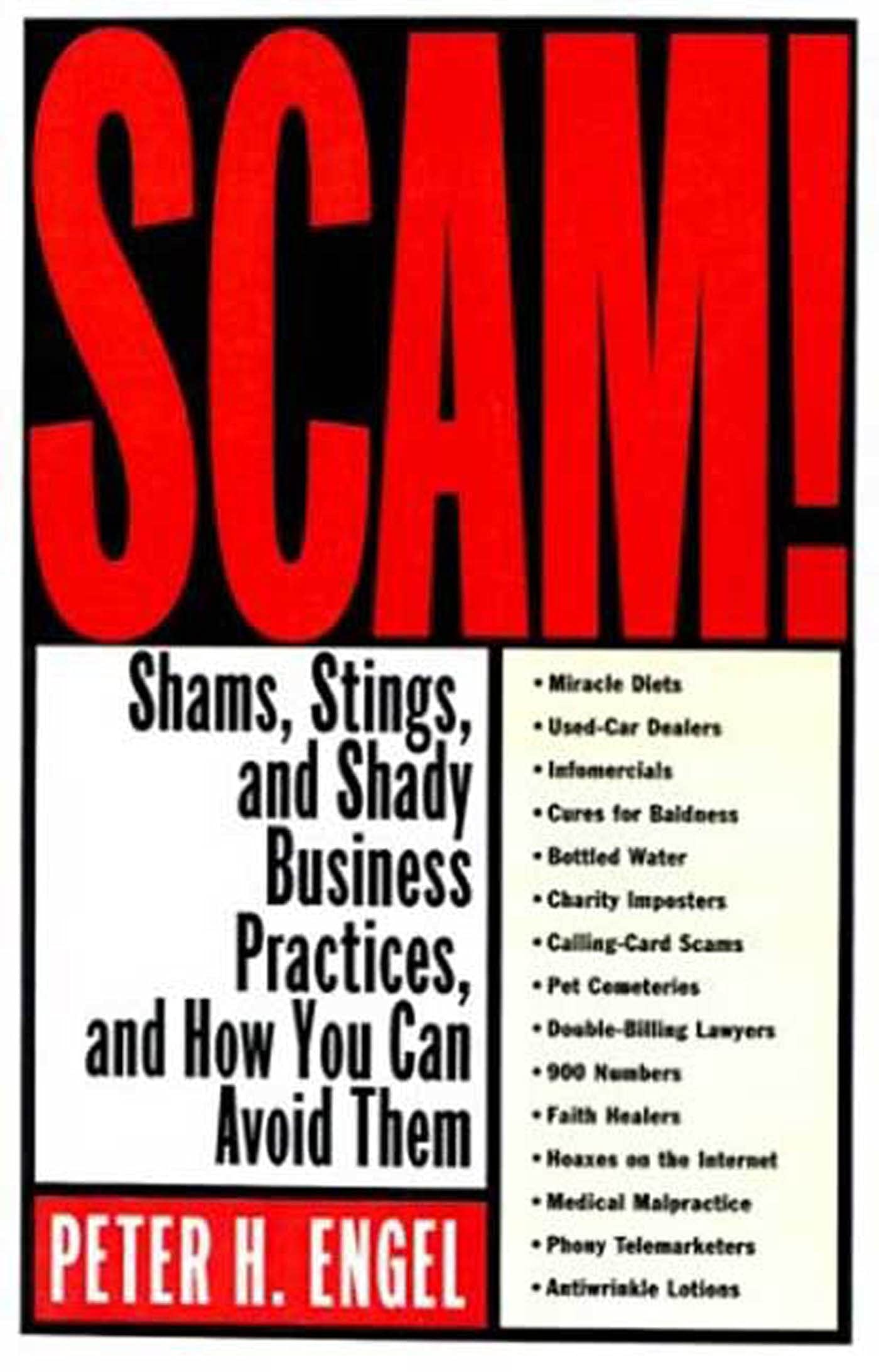 Scam!: Shams, Stings, and Shady Business Practices, and How You Can ...