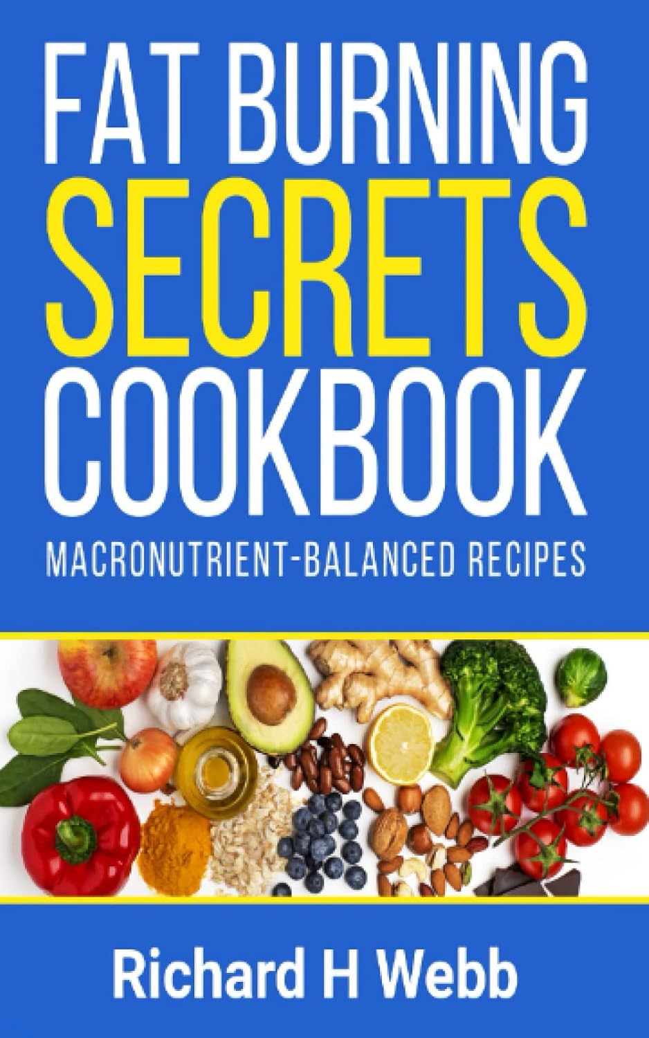 Fat Burning Secrets Cookbook: Macronutrient-balanced Recipes: Webb ...