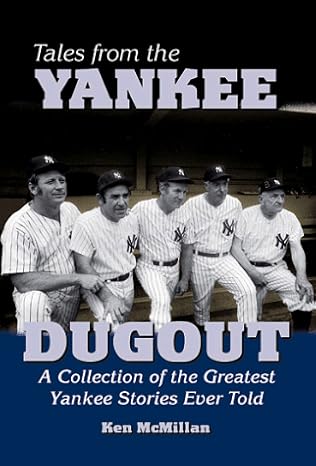 Tales from the Yankee Dugout: Quips, Quotes & Anecdotes About the Bronx ...
