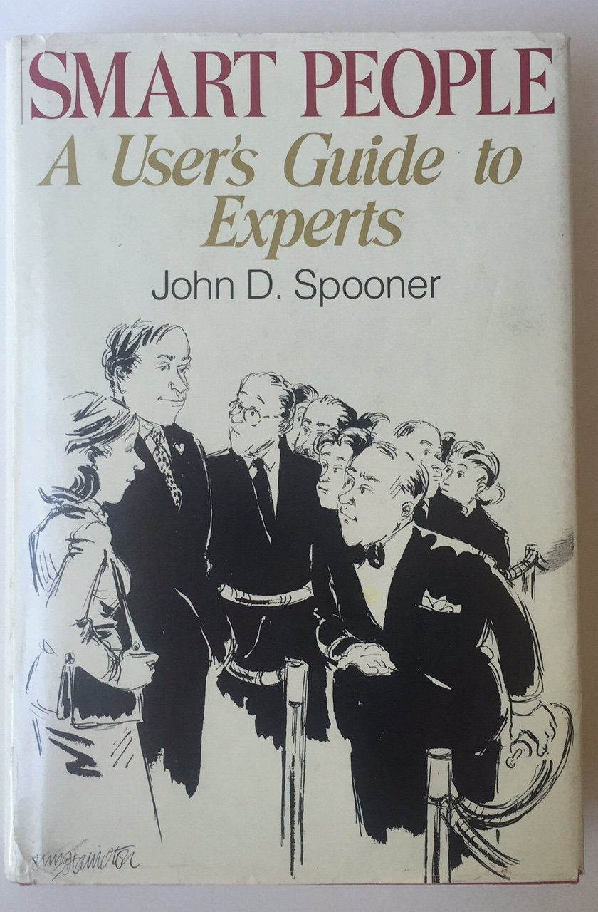 Smart People: A User's Guide to Experts: Spooner, John D ...