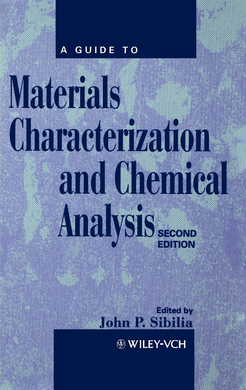 A Guide to Materials Characterization and Chemical Analysis: Sibilia ...