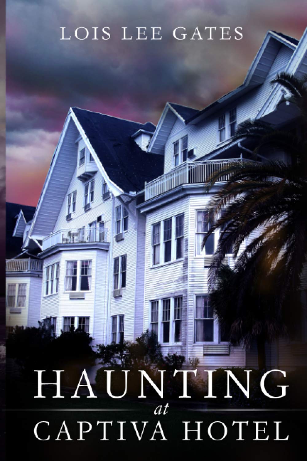 Haunting at the Captiva Hotel (Orlando Ghost Hunters): Gates, Lois Lee ...
