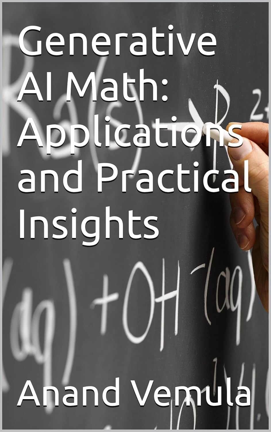 Generative AI Math: Applications and Practical Insights eBook : Vemula ...