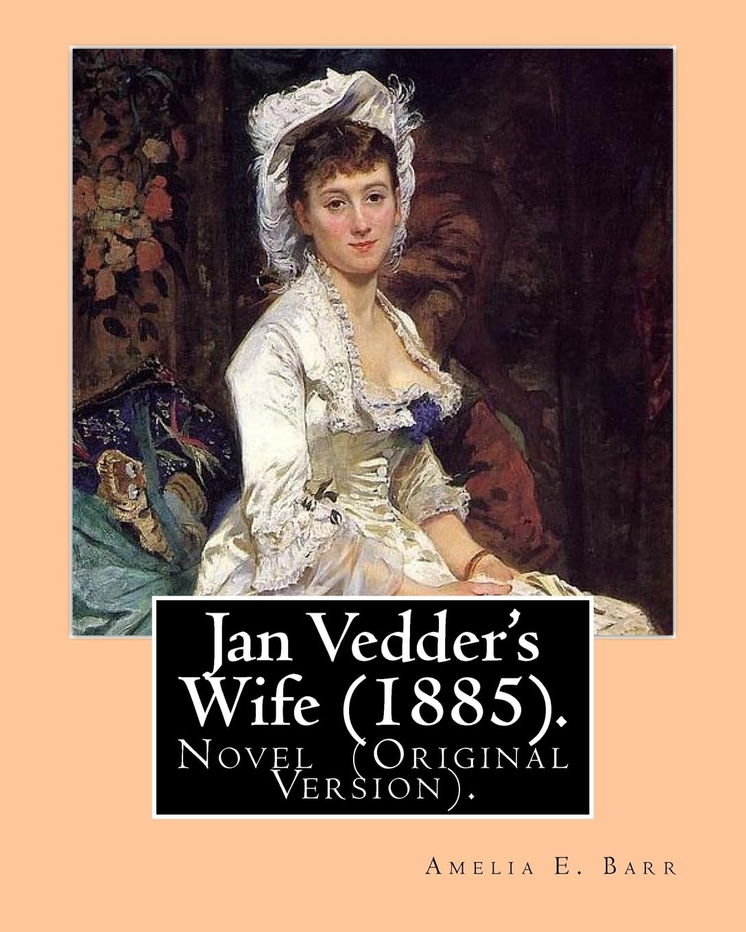 Jan Vedder's Wife (1885). By: Amelia E. Barr: Novel (Original Version ...