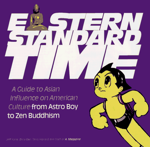 Eastern Standard Time: A Guide to Asian Influence on American Culture ...