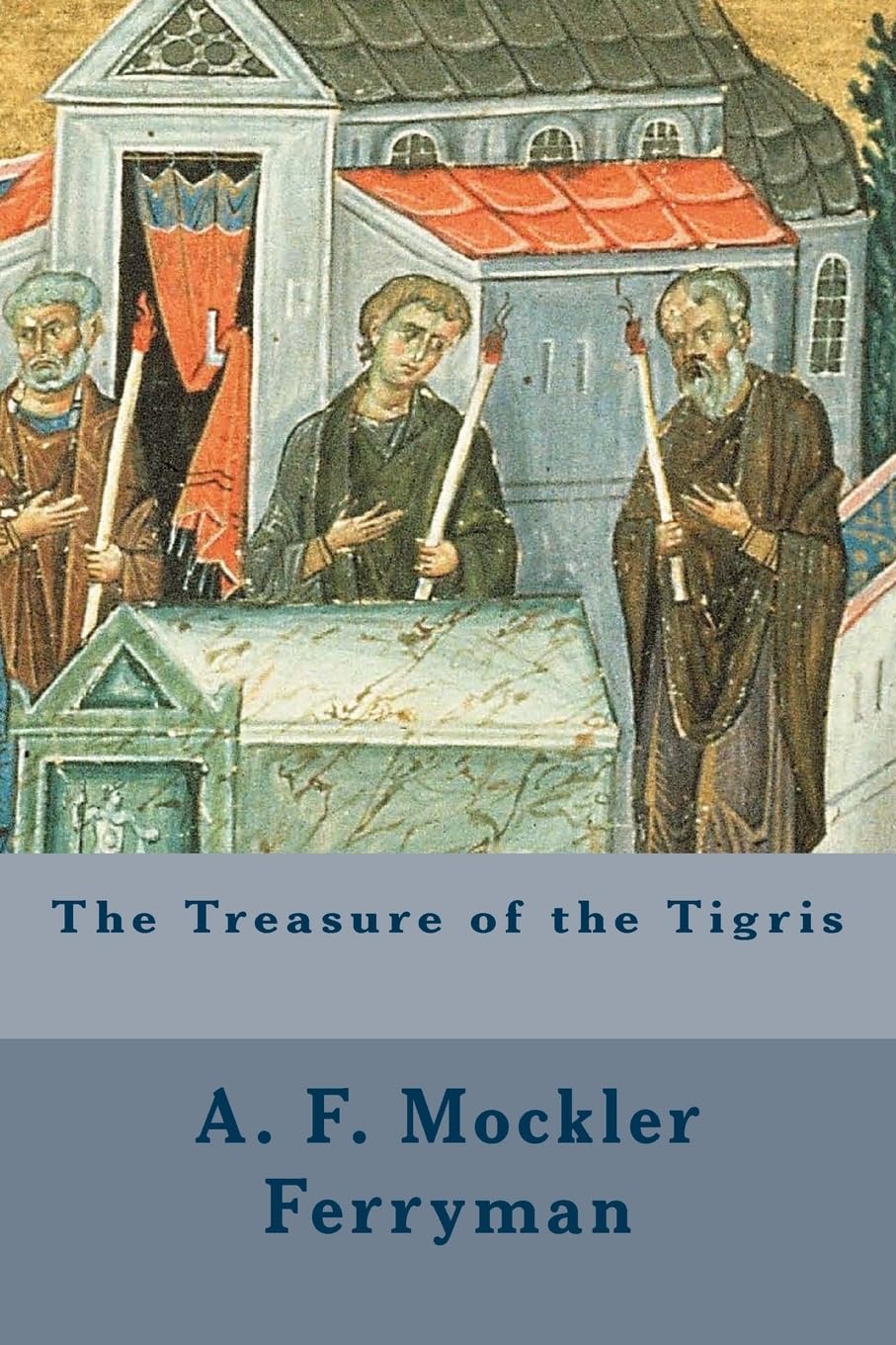 The Treasure of the Tigris: Ferryman, A. F. Mockler: 9781508801658 ...