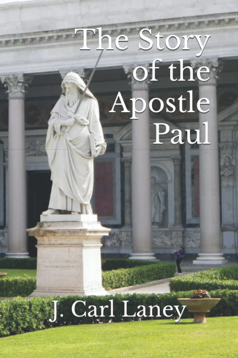 The Story of the Apostle Paul: Laney, J. Carl: 9798690718947: Amazon ...
