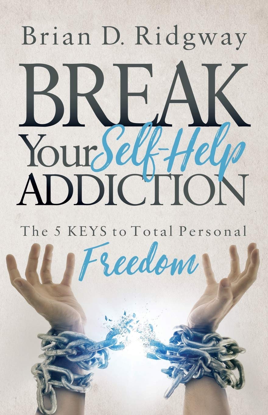 Snapklik.com : Break Your Self Help Addiction: The 5 Keys To Total ...