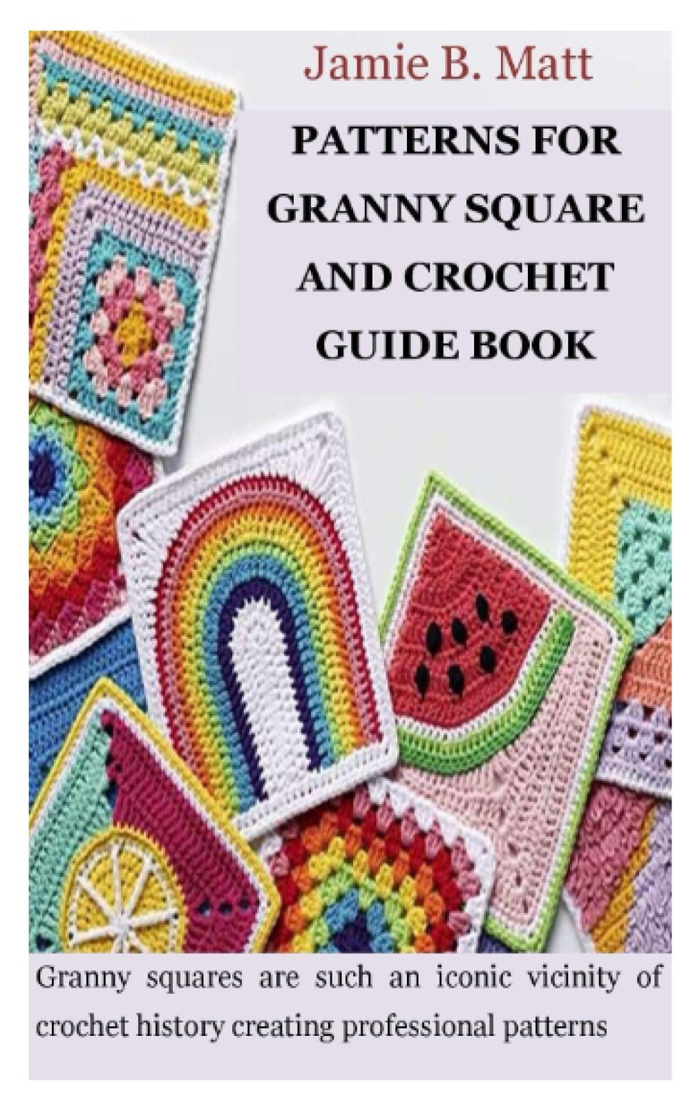 Buy PATTERNS FOR GRANNY SQUARE AND CROCHET GUIDE BOOK: Granny squares ...