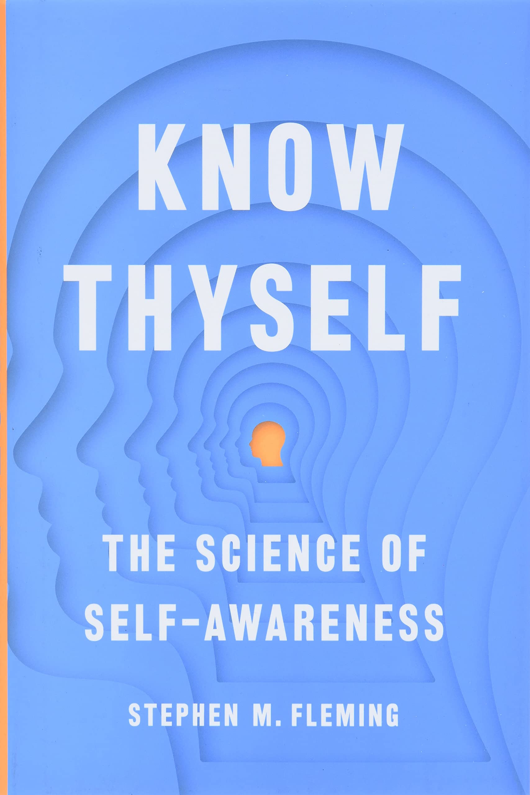 Know Thyself: The Science of Self-Awareness: Fleming, Stephen M ...