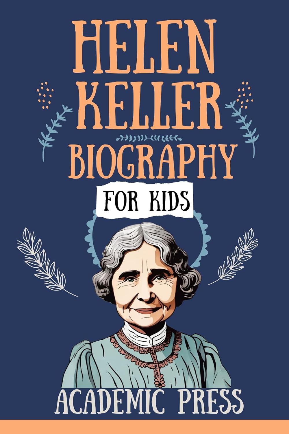 Helen Keller Biography For Kids: The Inspiring Story of the Girl Who ...