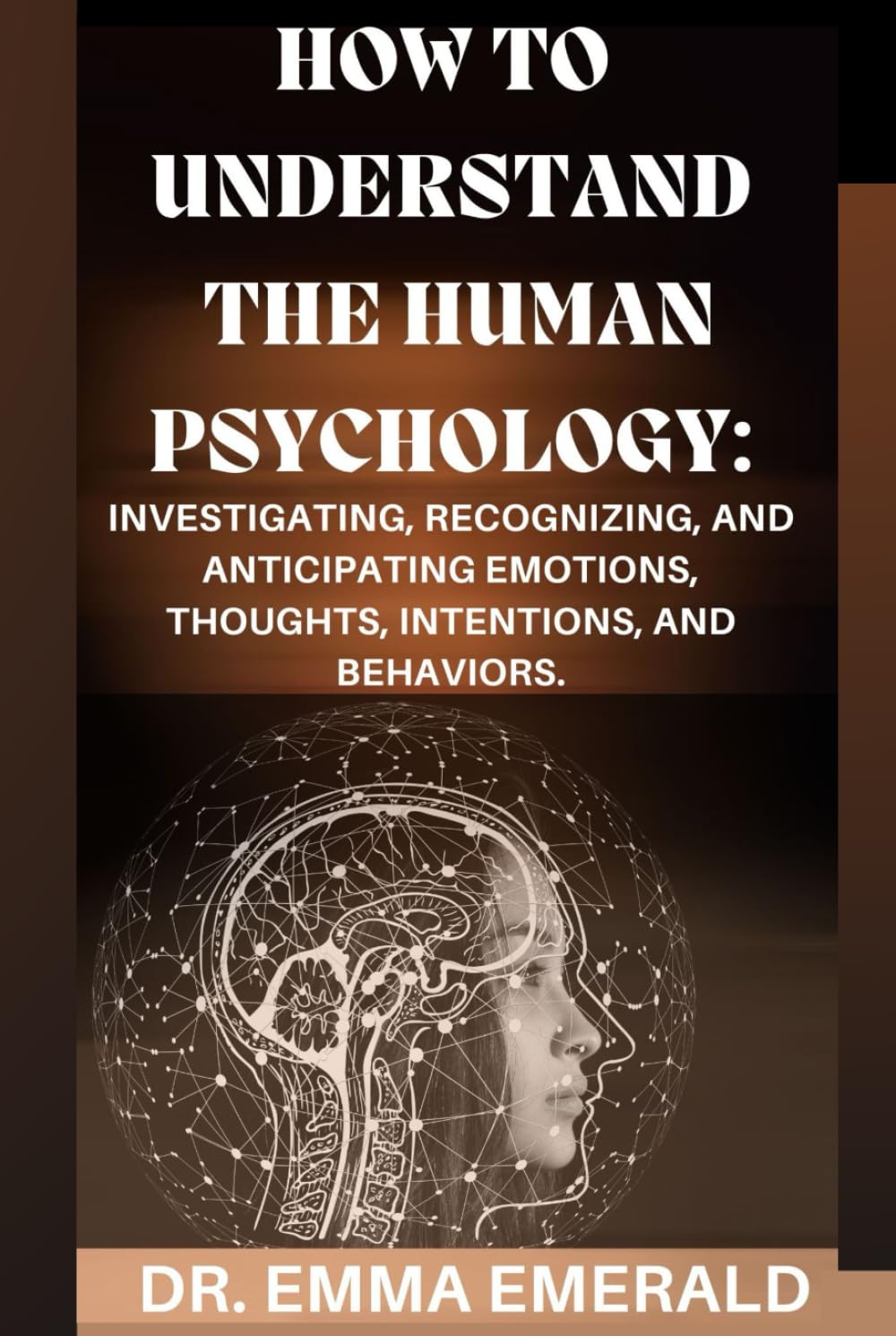 HOW TO UNDERSTAND THE HUMAN PSYCHOLOGY: Investigating, Recognizing, and ...