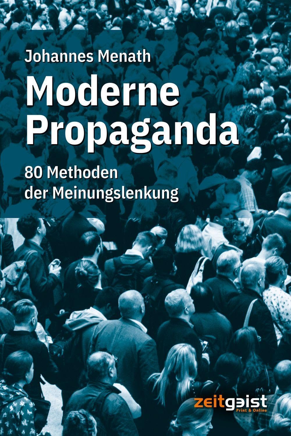 Moderne Propaganda: 80 Methoden der Meinungslenkung : Menath, Johannes ...