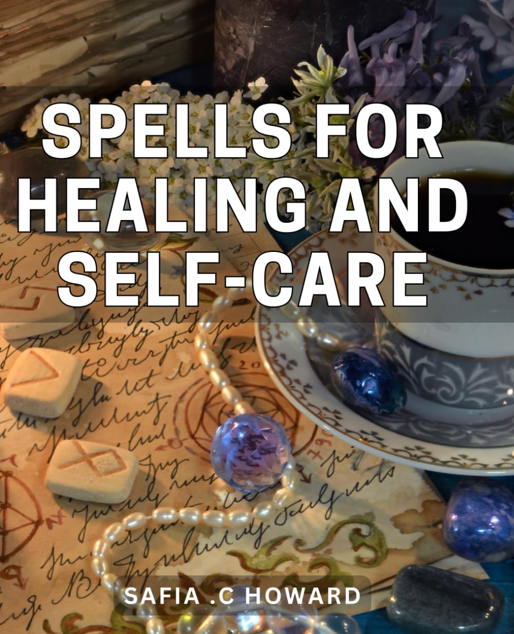 Spells For Healing And Self-care: Unlock the Power Within: Transform ...