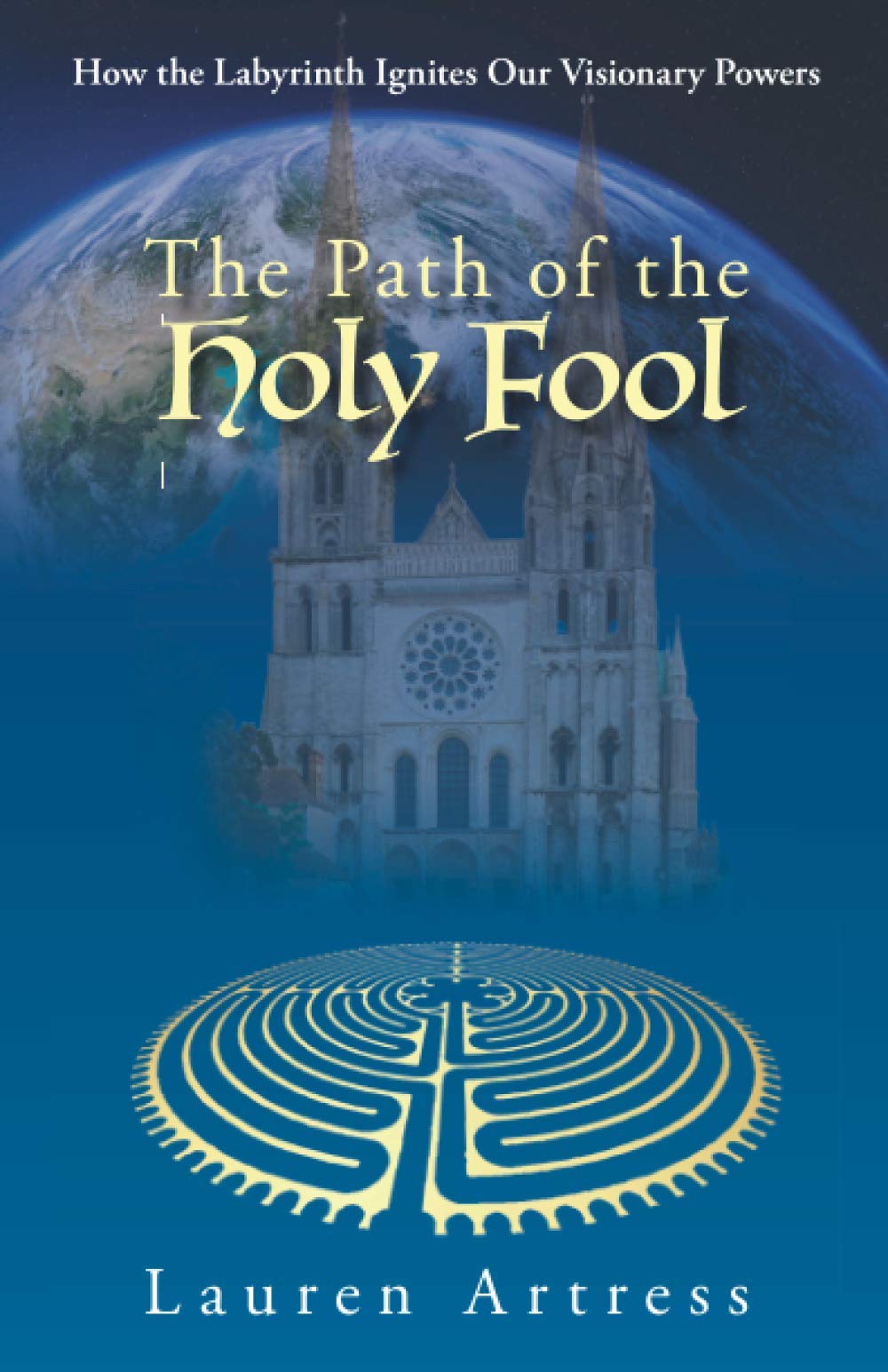 The Path of the Holy Fool: How the Labyrinth Ignites Our Visionary ...
