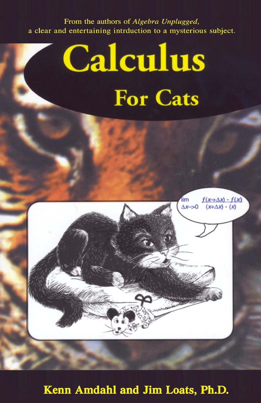 Calculus for Cats: Amdahl, Kenn, Loats, Jim: 9780962781551: Amazon.com ...