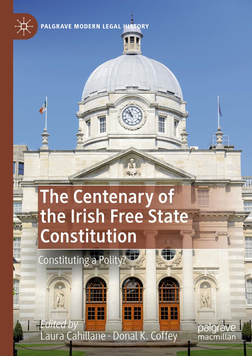 The Centenary of the Irish Free State Constitution: Constituting a ...