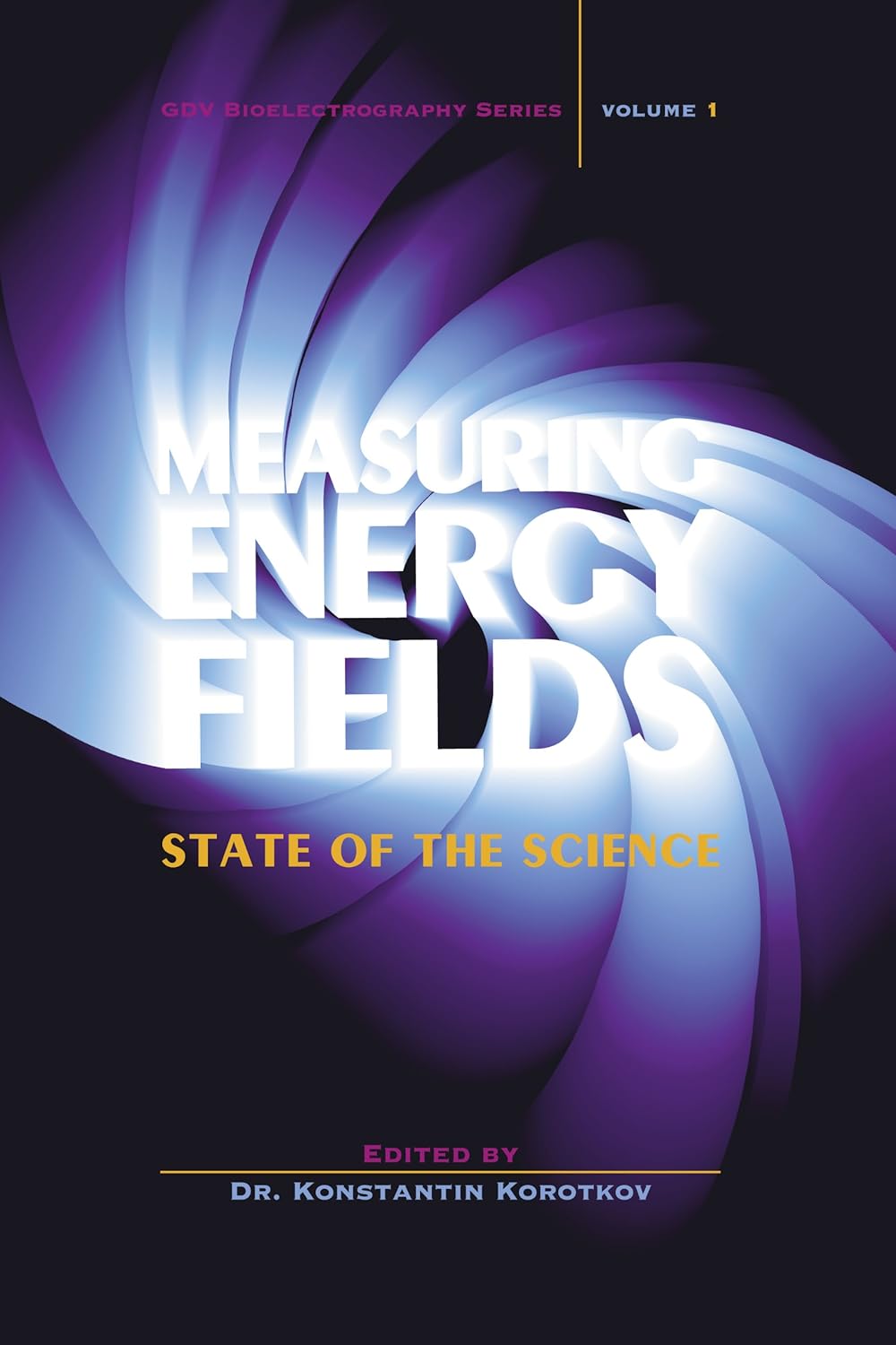 Measuring Energy Fields: State-Of-The-Science (Gdv Bioelectrography): K ...