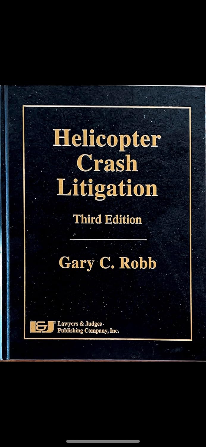 Helicopter Crash Litigation: Third Edition: Gary C. Robb: 9781936360949 ...