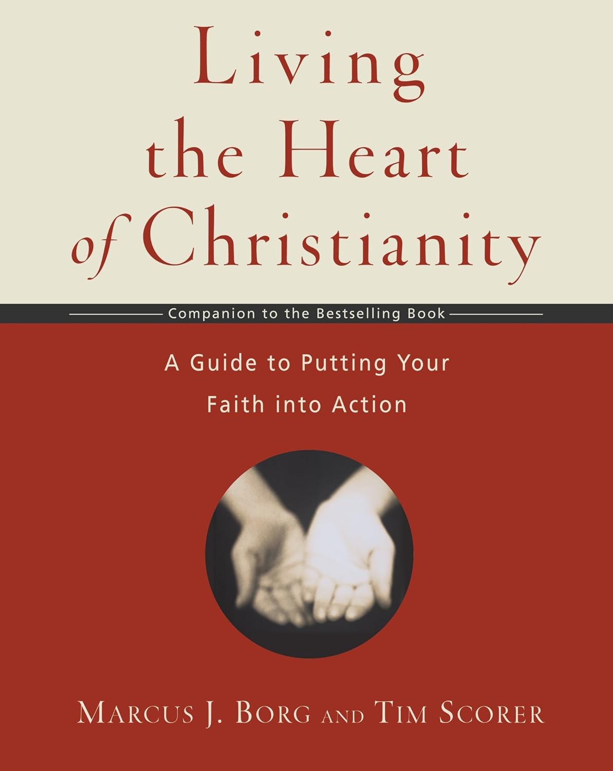 Living the Heart of Christianity: A Guide to Putting Your Faith into ...